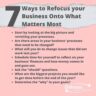 7 Ways to Refocus your Business Onto What Matters Most