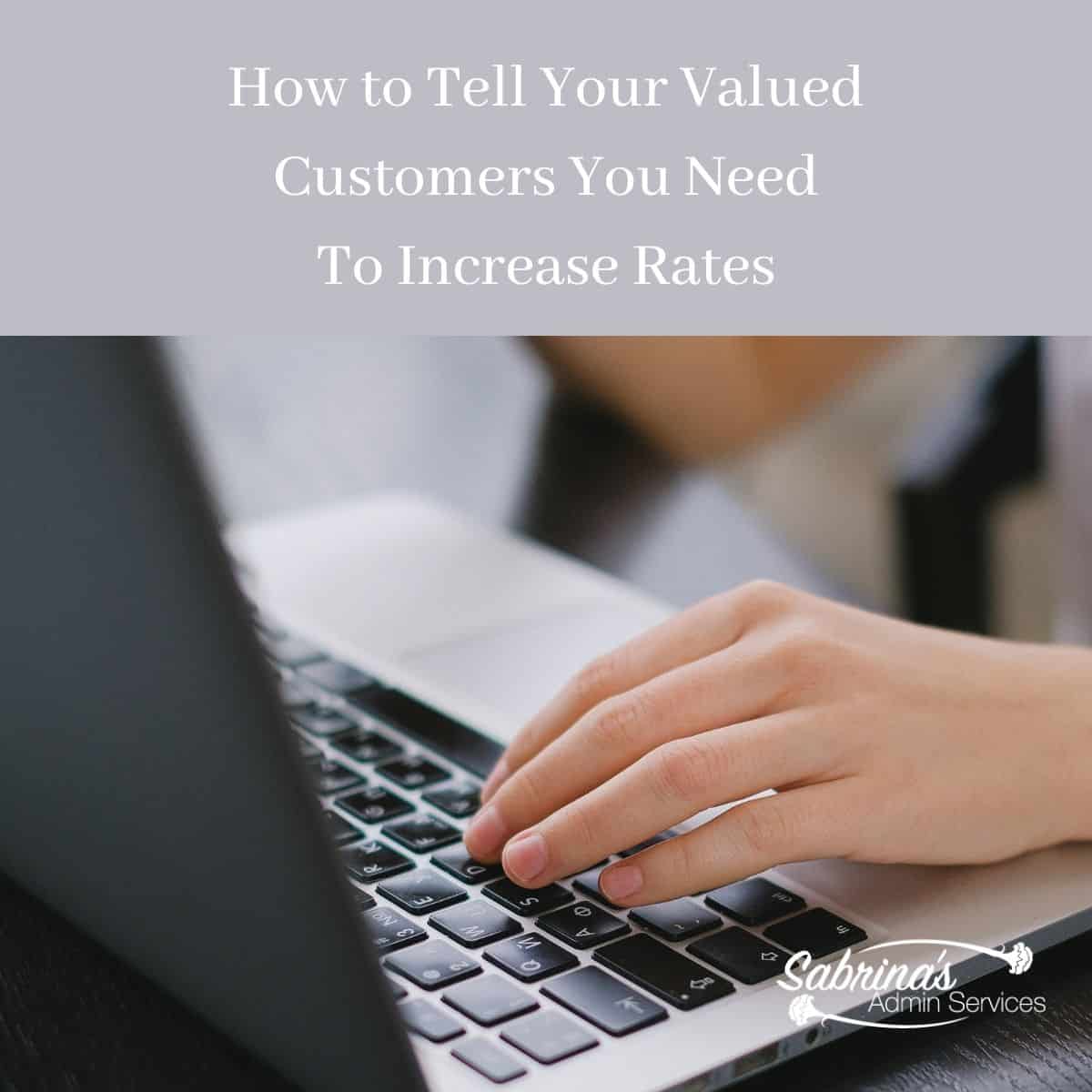 How to tell your Valued Customers you need to Increase Rates