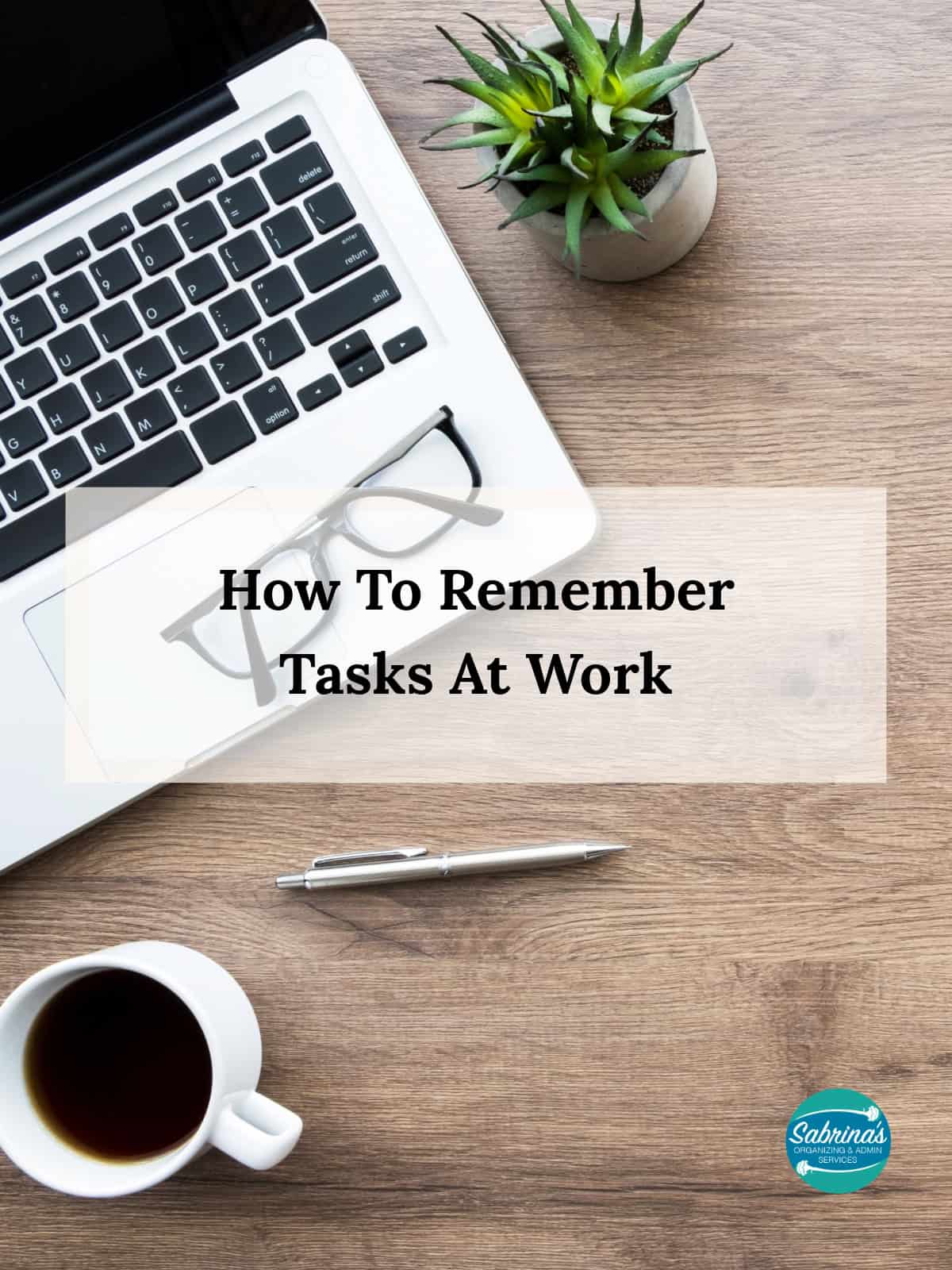 How To Remember Tasks At Work - Sabrinas Admin Services
