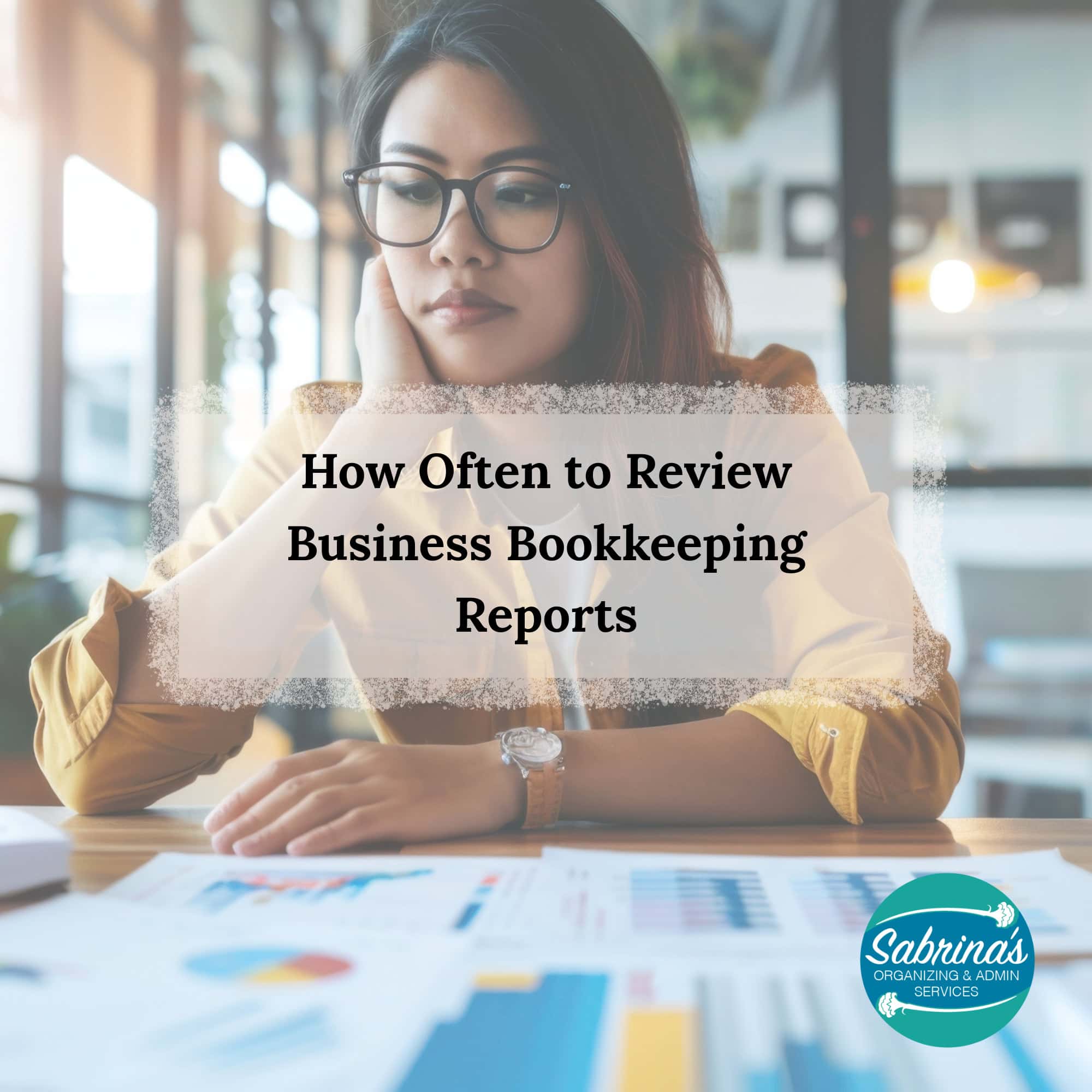 How Often to Review Business Bookkeeping Reports - Sabrinas Admin Services