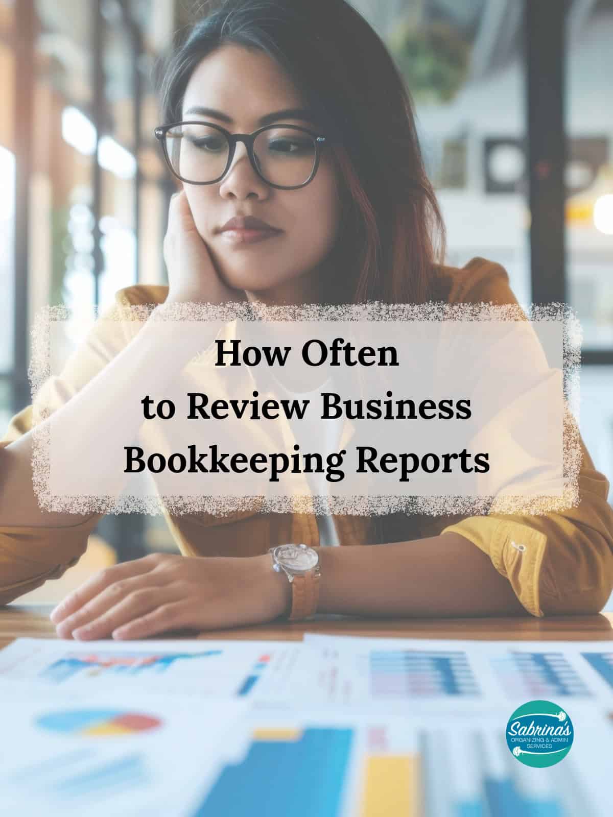 How Often to Review Business Bookkeeping Reports - Sabrinas Admin Services