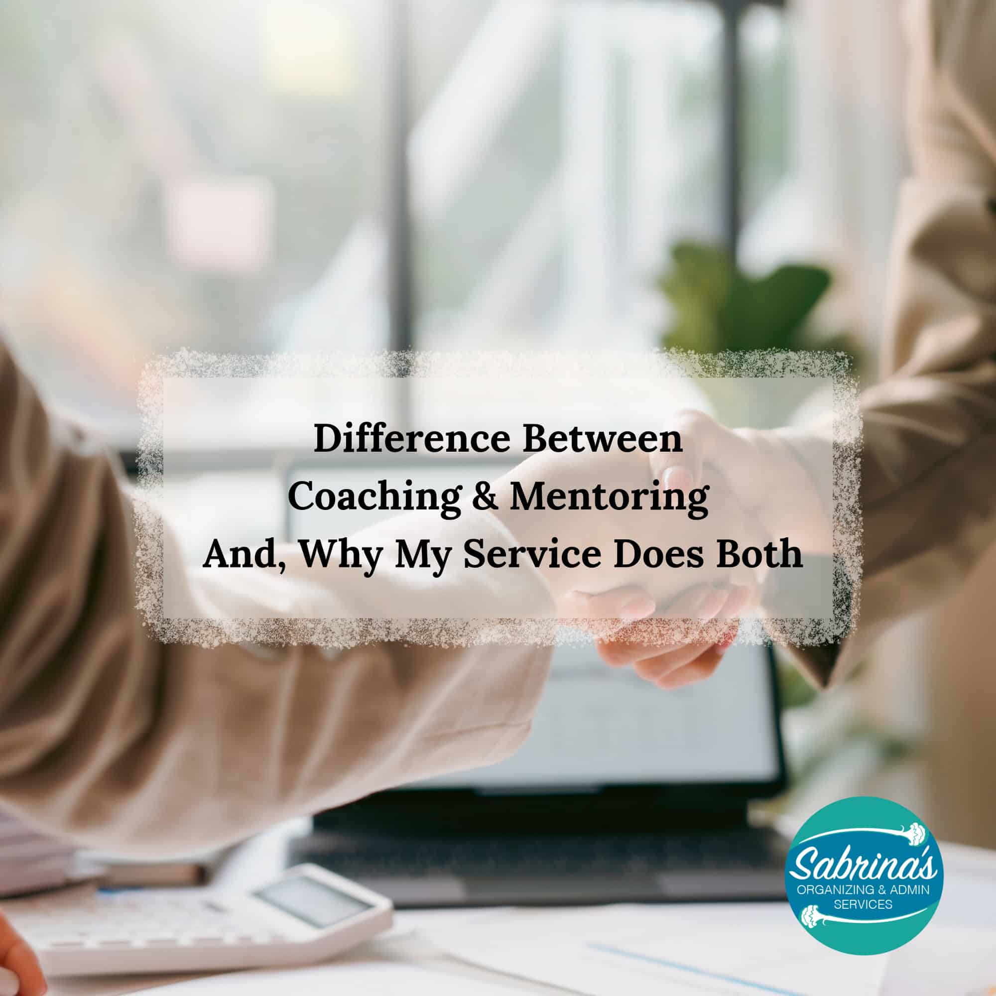 Difference Between Coaching & Mentoring - Why My Service Does Both - Sabrinas Admin Services